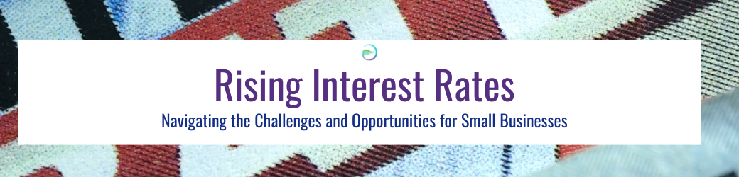 Rising Interest Rates: Navigating the Challenges and Opportunities for ...