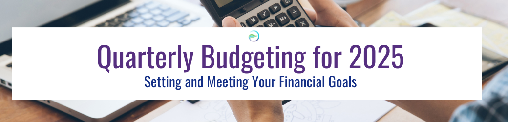 Quarterly Budgeting for 2025: Setting and Meeting Your Financial Goals ...