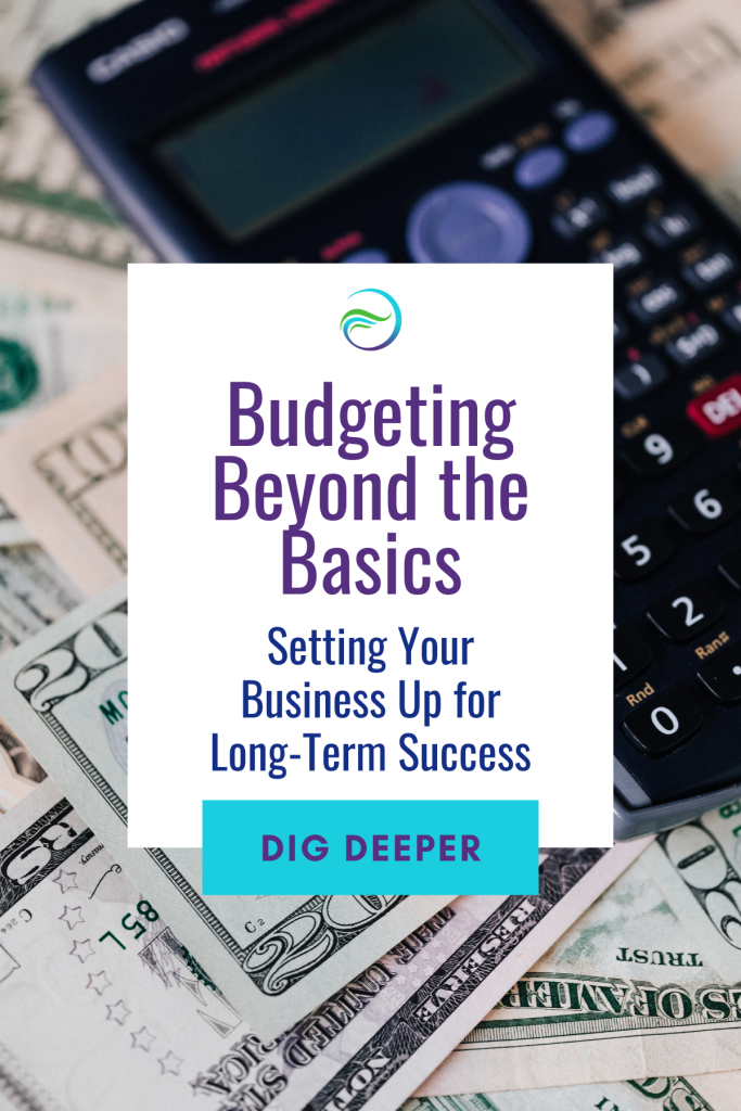 Budgeting Beyond the Basics: Setting Your Business Up for Long-Term ...